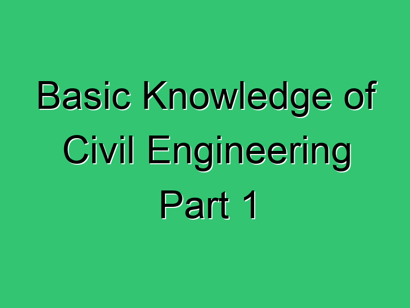 Basic Knowledge Of Civil Engineering Part 1 » Civil Experience